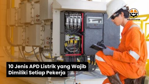 10 Jenis APD Listrik yang Wajib Dimiliki Setiap Pekerja